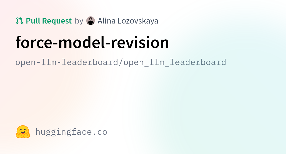 HuggingFaceH4/open_llm_leaderboard · force-model-revision HuggingFaceH4/open_llm_leaderboard · force-model-revision