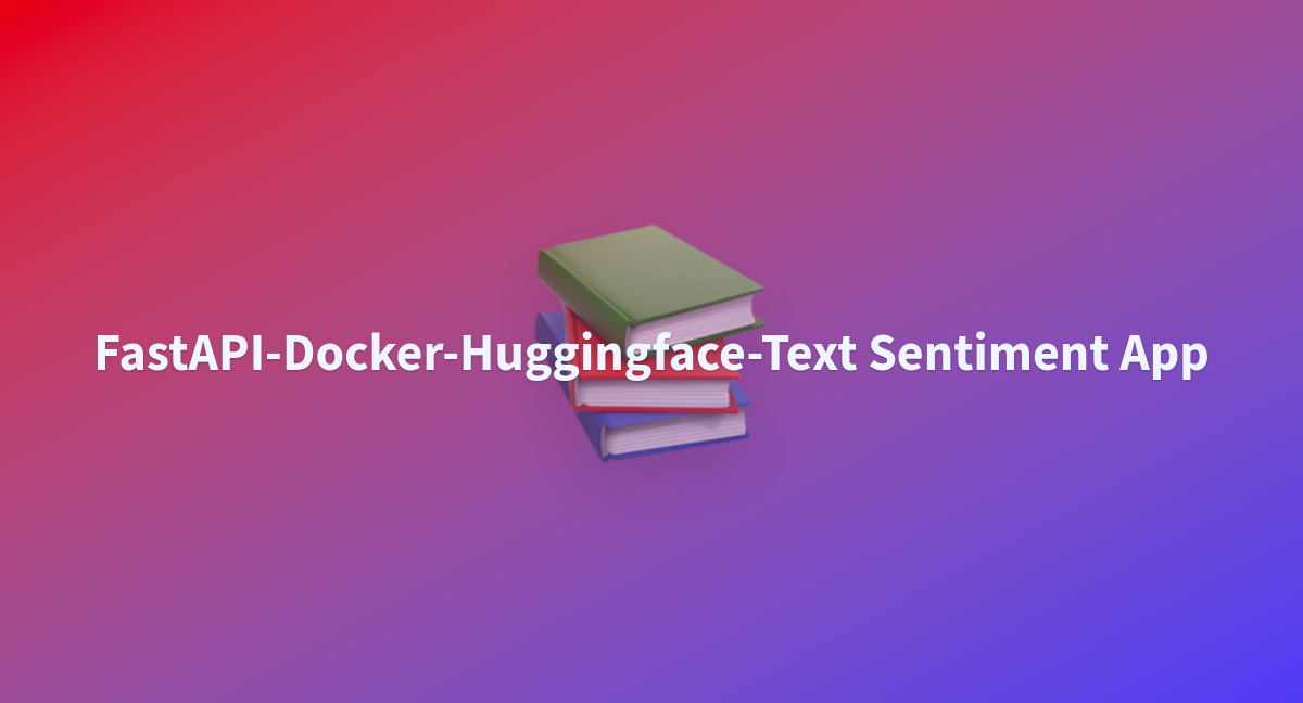 FastAPI-Docker-Huggingface-Text Sentiment App - a Hugging Face Space by ... FastAPI-Docker-Huggingface-Text Sentiment App - a Hugging Face Space by ...