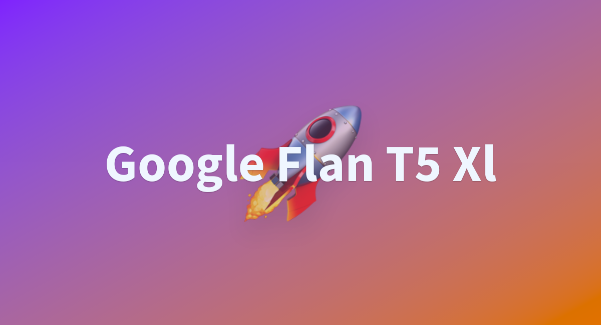 Google Flan T5 Xl - a Hugging Face Space by JUNGU Google Flan T5 Xl - a Hugging Face Space by JUNGU