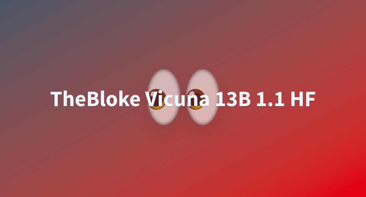 TheBloke Vicuna 13B 1.1 HF - a Hugging Face Space by Jafta TheBloke Vicuna 13B 1.1 HF - a Hugging Face Space by Jafta