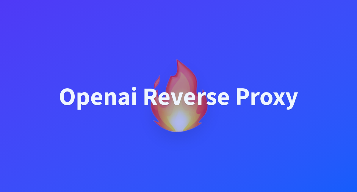 Openai Reverse Proxy - a Hugging Face Space by JayceeAngel Openai Reverse Proxy - a Hugging Face Space by JayceeAngel