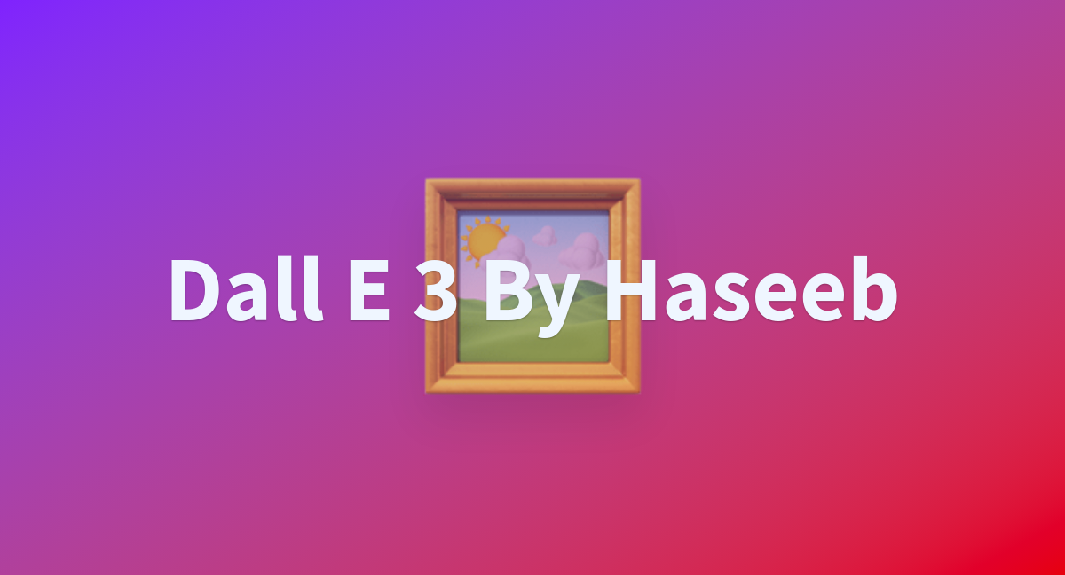 Dall E 3 By Haseeb - a Hugging Face Space by Jekyll2000 Dall E 3 By Haseeb - a Hugging Face Space by Jekyll2000