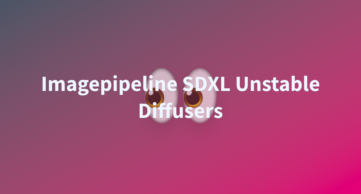 Imagepipeline SDXL Unstable Diffusers - a Hugging Face Space by Jesse-Mach Imagepipeline SDXL Unstable Diffusers - a Hugging Face Space by Jesse-Mach