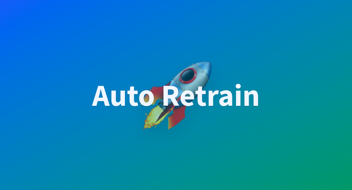 Auto Retrain - a Hugging Face Space by Jnich145 Auto Retrain - a Hugging Face Space by Jnich145