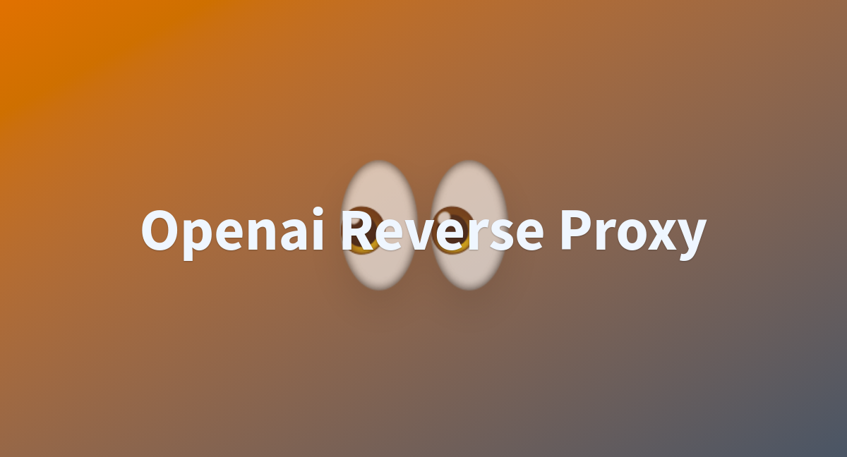 Openai Reverse Proxy - a Hugging Face Space by JoJo7447 Openai Reverse Proxy - a Hugging Face Space by JoJo7447