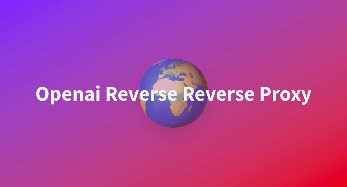 Openai Reverse Reverse Proxy - a Hugging Face Space by JocksMoon Openai Reverse Reverse Proxy - a Hugging Face Space by JocksMoon