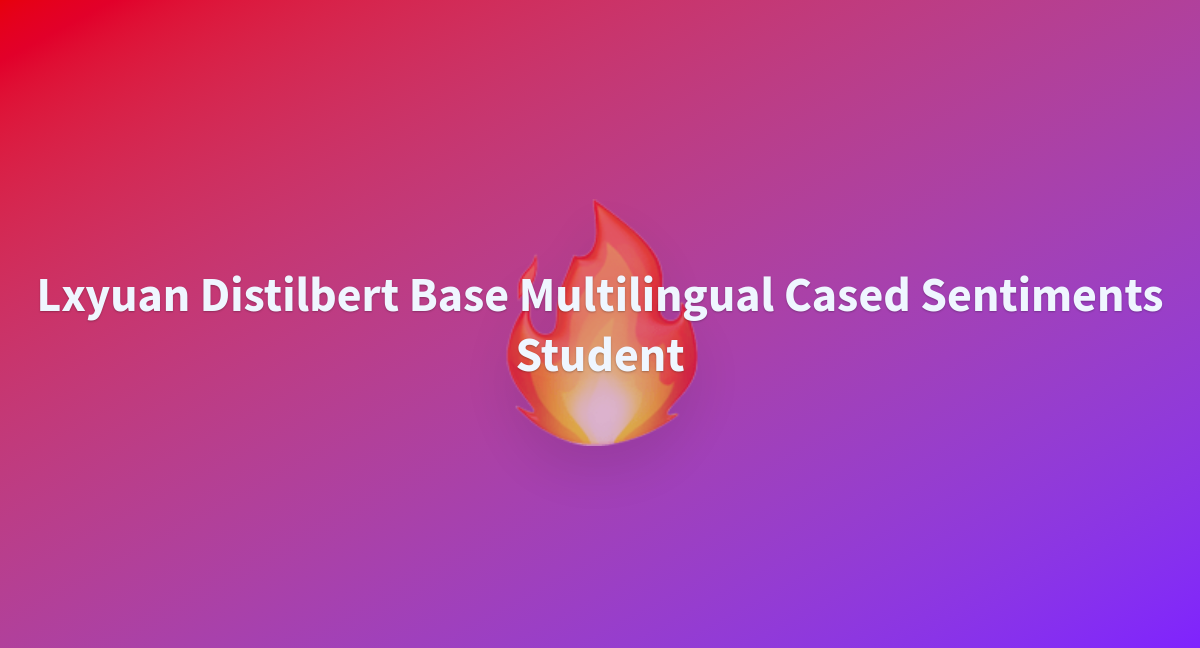 John2452/lxyuan-distilbert-base-multilingual-cased-sentiments-student ... John2452/lxyuan-distilbert-base-multilingual-cased-sentiments-student ...
