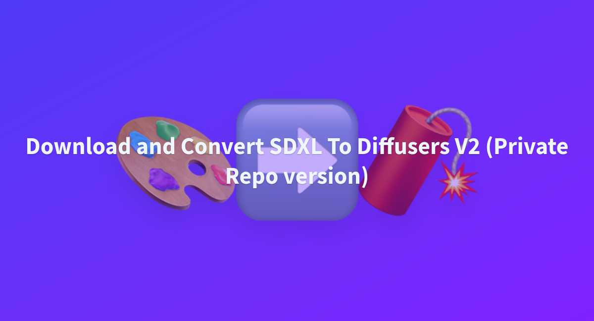 Download and Convert SDXL To Diffusers V2 (Private Repo version) - a ... Download and Convert SDXL To Diffusers V2 (Private Repo version) - a ...