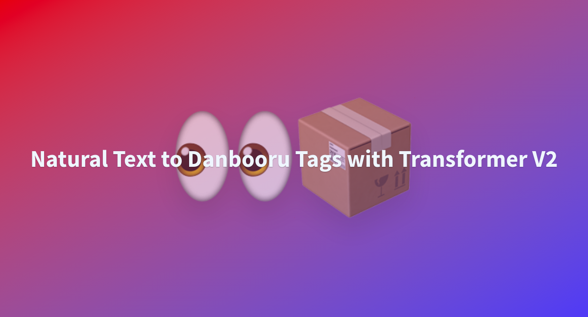 Natural Text to Danbooru Tags with Transformer V2 - a Hugging Face ... Natural Text to Danbooru Tags with Transformer V2 - a Hugging Face ...