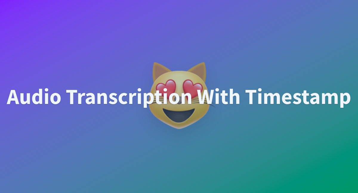 Audio Transcription With Timestamp - a Hugging Face Space by JohnsonManuel Audio Transcription With Timestamp - a Hugging Face Space by JohnsonManuel