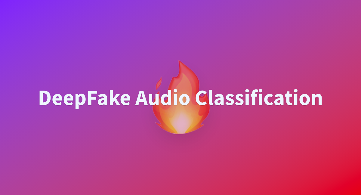 DeepFake Audio Classification - a Hugging Face Space by Joshi07 DeepFake Audio Classification - a Hugging Face Space by Joshi07