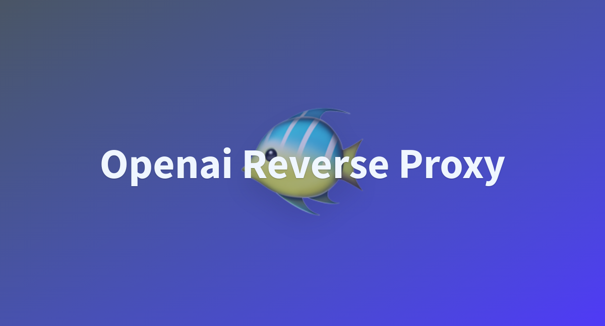 Openai Reverse Proxy - a Hugging Face Space by Junee8 Openai Reverse Proxy - a Hugging Face Space by Junee8