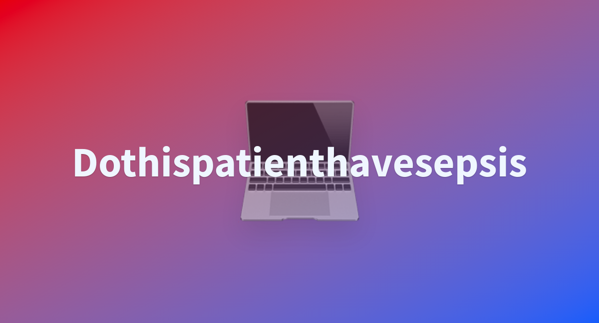 Dothispatienthavesepsis A Hugging Face Space By Junr Syl