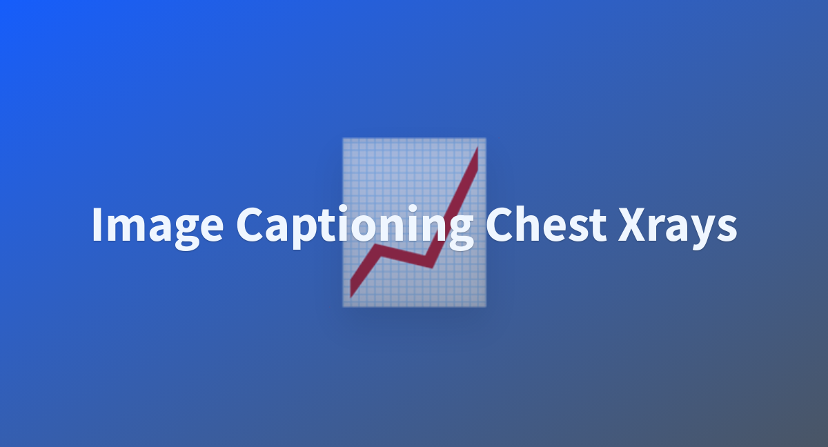 Image Captioning Chest Xrays - a Hugging Face Space by Jyothirmai Image Captioning Chest Xrays - a Hugging Face Space by Jyothirmai