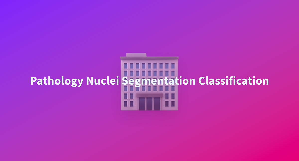 Pathology Nuclei Segmentation Classification - a Hugging Face Space by ... Pathology Nuclei Segmentation Classification - a Hugging Face Space by ...