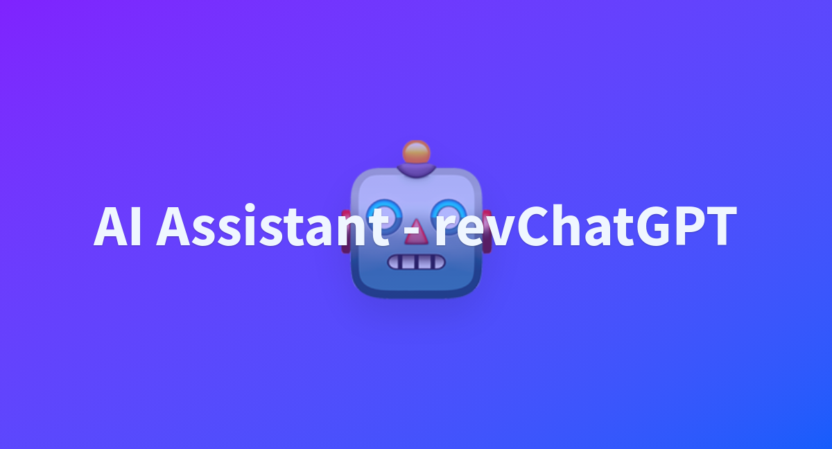 AI Assistant - revChatGPT - a Hugging Face Space by Kaludi AI Assistant - revChatGPT - a Hugging Face Space by Kaludi