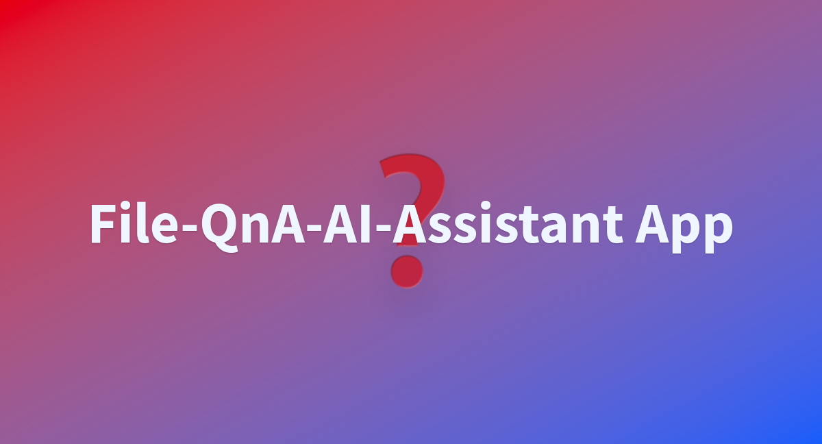 File-QnA-AI-Assistant App - a Hugging Face Space by Kaludi File-QnA-AI-Assistant App - a Hugging Face Space by Kaludi