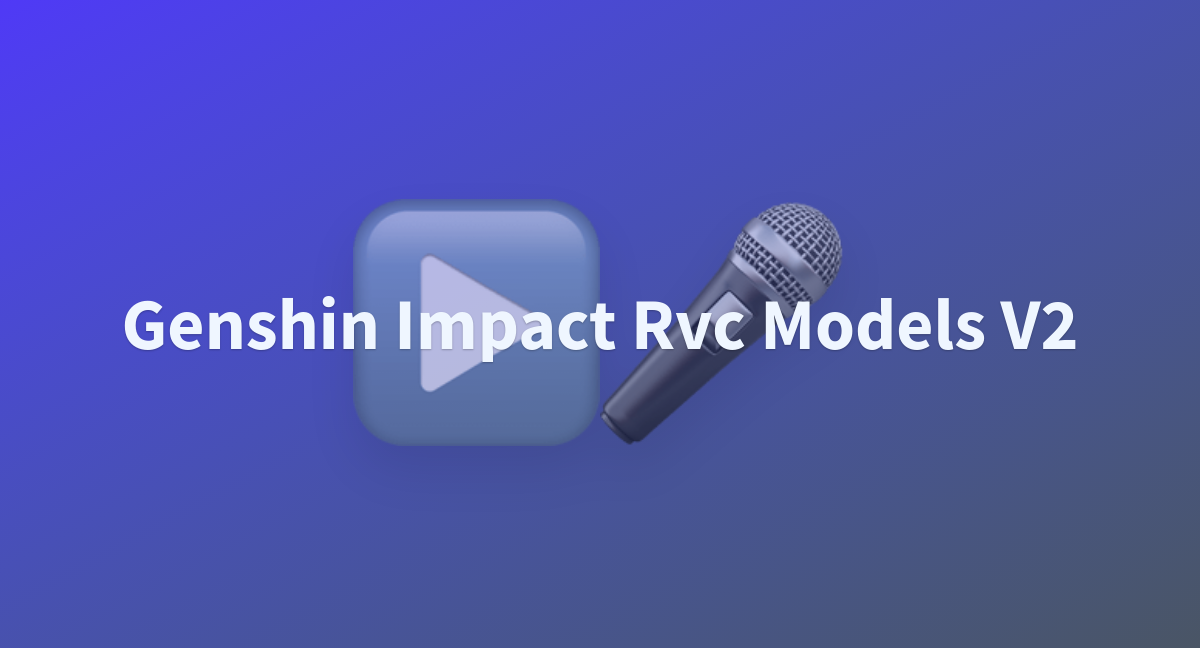 Genshin Impact Rvc Models V2 - a Hugging Face Space by KarmKarma Genshin Impact Rvc Models V2 - a Hugging Face Space by KarmKarma
