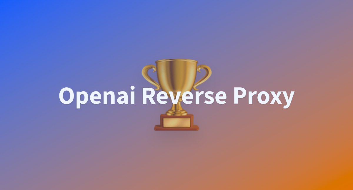 Openai Reverse Proxy - a Hugging Face Space by Kenzo42 Openai Reverse Proxy - a Hugging Face Space by Kenzo42