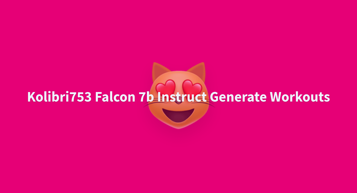 Kolibri753 Falcon 7b Instruct Generate Workouts - a Hugging Face Space ... Kolibri753 Falcon 7b Instruct Generate Workouts - a Hugging Face Space ...
