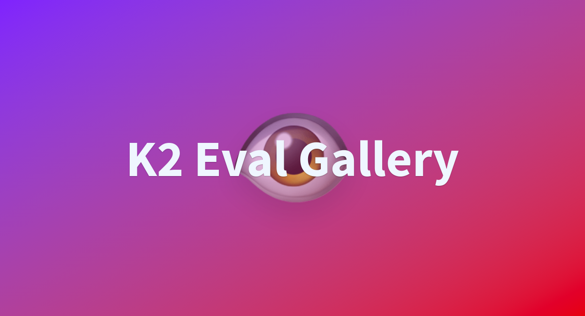 K2 Eval Gallery - a Hugging Face Space by LLM360 K2 Eval Gallery - a Hugging Face Space by LLM360