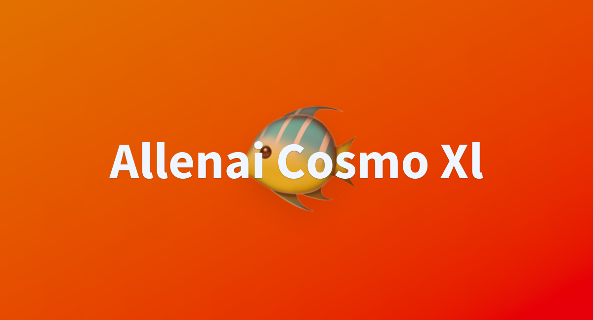 Allenai Cosmo Xl - a Hugging Face Space by Lawlieties Allenai Cosmo Xl - a Hugging Face Space by Lawlieties