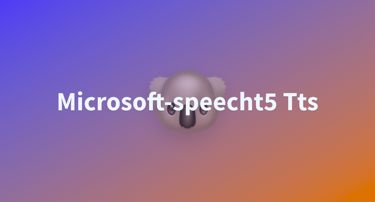 Microsoft-speecht5 Tts - a Hugging Face Space by LeonEr Microsoft-speecht5 Tts - a Hugging Face Space by LeonEr