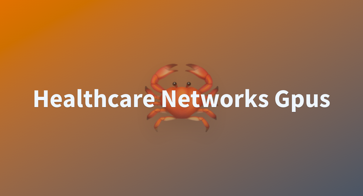 Healthcare Networks Gpus - a Hugging Face Space by LeonceNsh Healthcare Networks Gpus - a Hugging Face Space by LeonceNsh