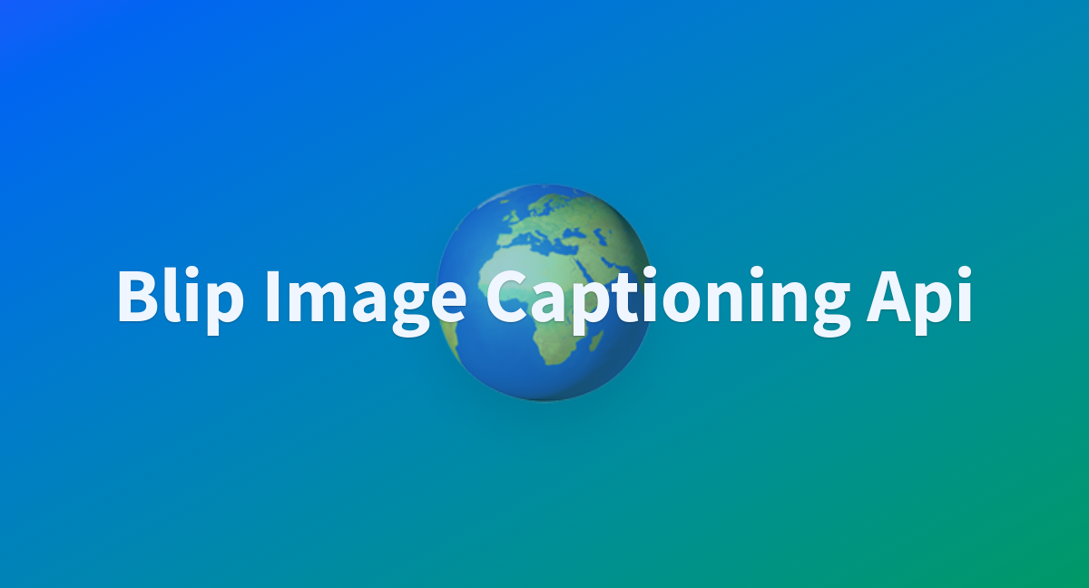 Blip Image Captioning Api - a Hugging Face Space by LucDegagne Blip Image Captioning Api - a Hugging Face Space by LucDegagne