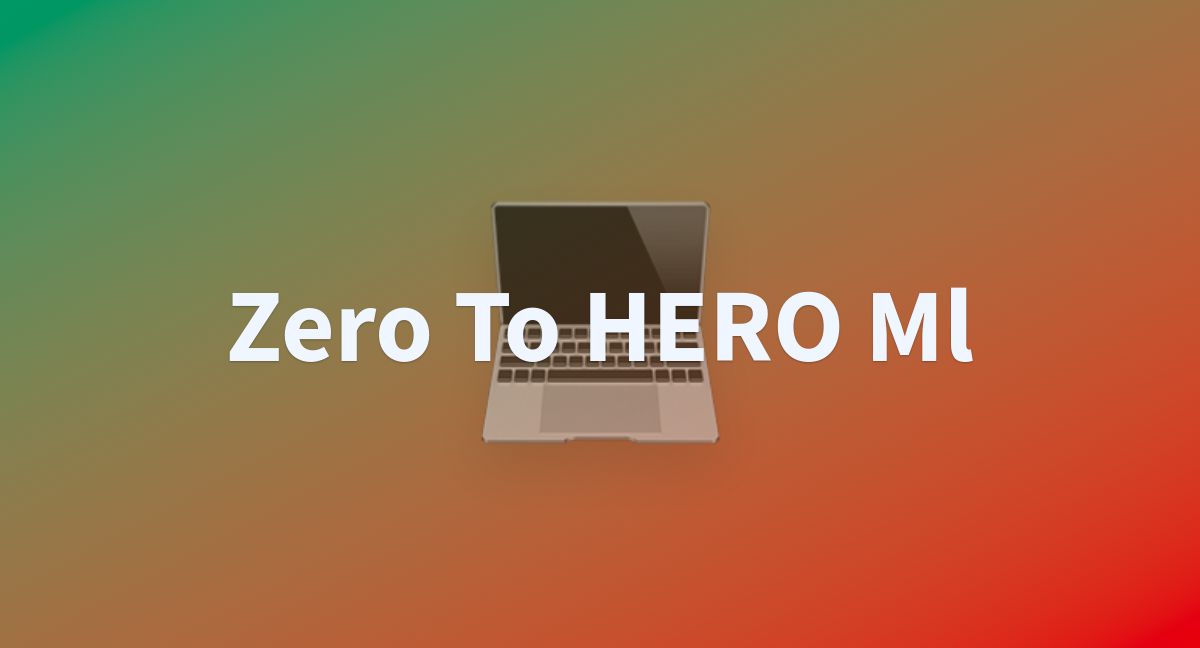 README.md · MSaikiran/zero-to-HERO-ml at main README.md · MSaikiran/zero-to-HERO-ml at main