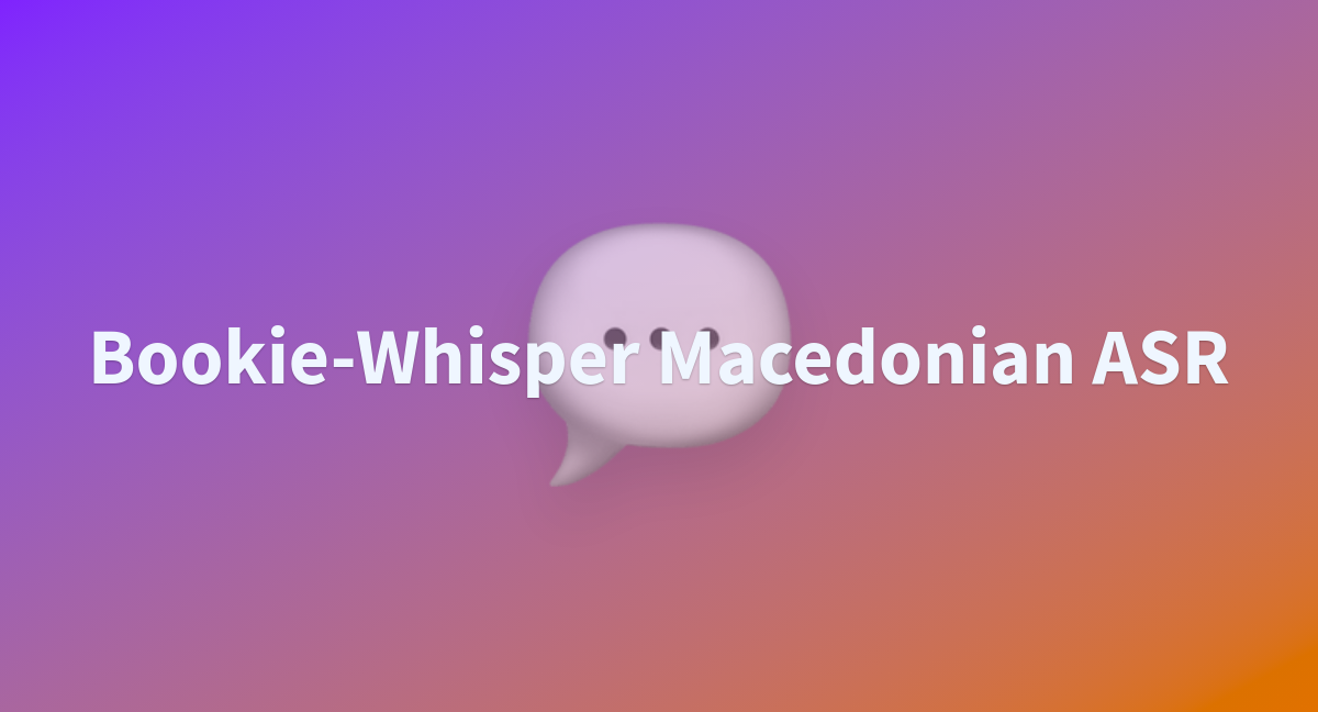Bookie-Whisper Macedonian ASR - a Hugging Face Space by Macedonian-ASR Bookie-Whisper Macedonian ASR - a Hugging Face Space by Macedonian-ASR