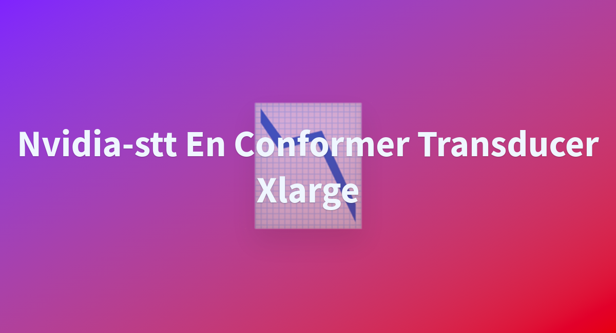 Nvidia-stt En Conformer Transducer Xlarge - a Hugging Face Space by Mahathi Nvidia-stt En Conformer Transducer Xlarge - a Hugging Face Space by Mahathi