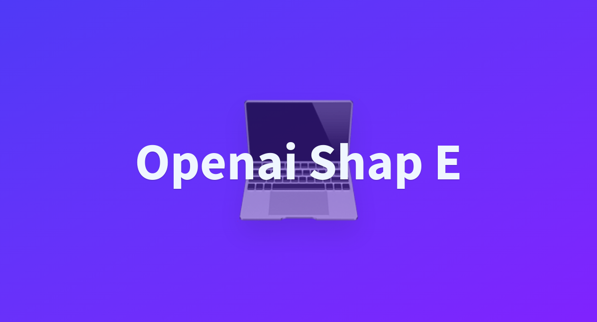 Openai Shap E - a Hugging Face Space by Markjr Openai Shap E - a Hugging Face Space by Markjr