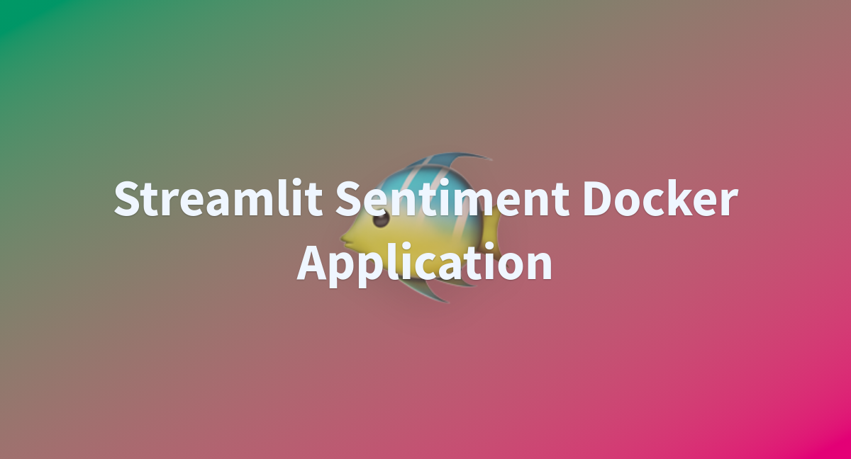 Streamlit Sentiment Docker Application - a Hugging Face Space by ... Streamlit Sentiment Docker Application - a Hugging Face Space by ...