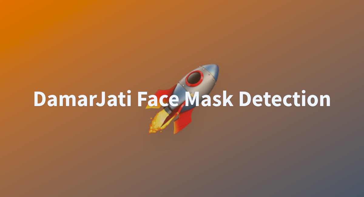 DamarJati Face Mask Detection - a Hugging Face Space by Megarex DamarJati Face Mask Detection - a Hugging Face Space by Megarex