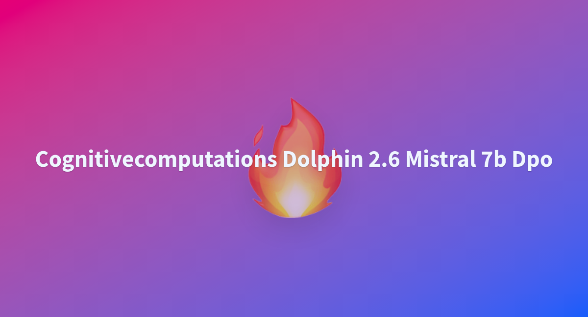 Cognitivecomputations Dolphin 2.6 Mistral 7b Dpo - a Hugging Face Space ... Cognitivecomputations Dolphin 2.6 Mistral 7b Dpo - a Hugging Face Space ...
