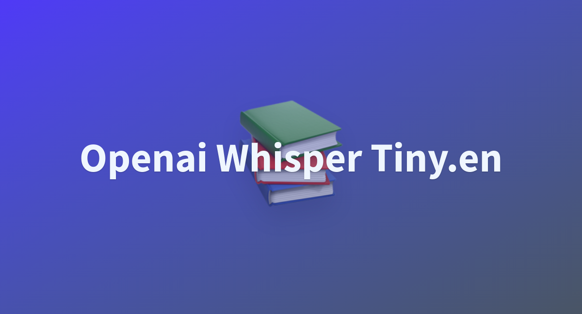 Openai Whisper Tiny.en - a Hugging Face Space by Mikael1995 Openai Whisper Tiny.en - a Hugging Face Space by Mikael1995