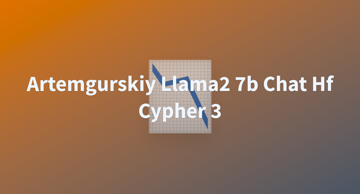 Artemgurskiy Llama2 7b Chat Hf Cypher 3 - a Hugging Face Space by ... Artemgurskiy Llama2 7b Chat Hf Cypher 3 - a Hugging Face Space by ...