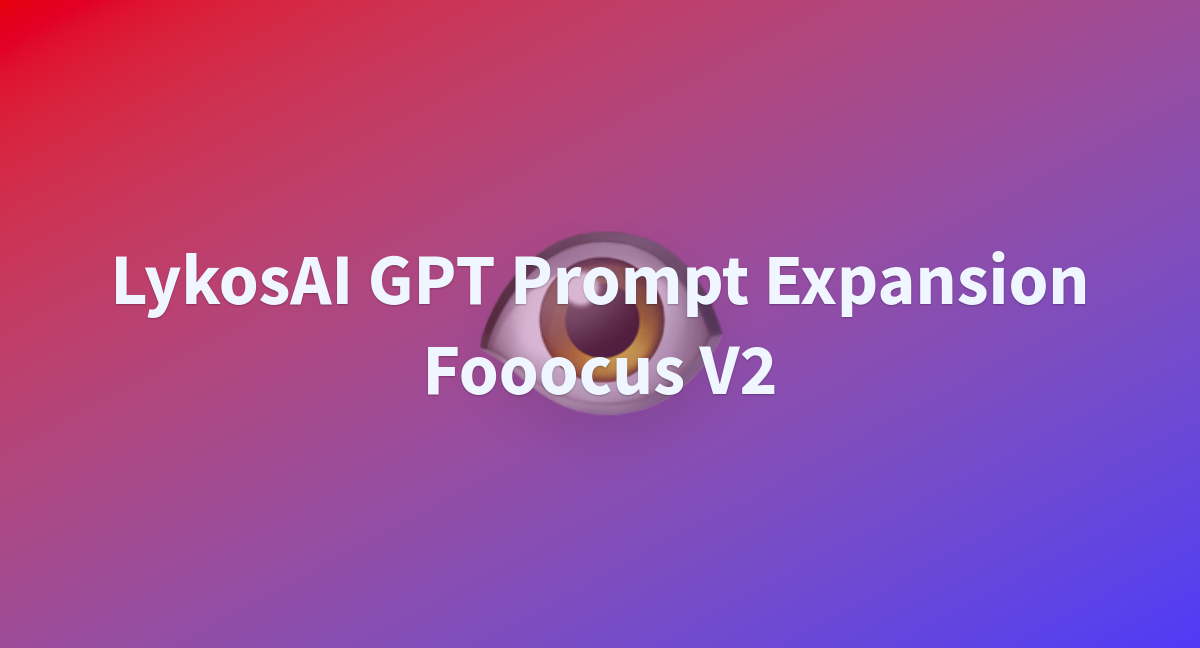 LykosAI GPT Prompt Expansion Fooocus V2 - a Hugging Face Space by ... LykosAI GPT Prompt Expansion Fooocus V2 - a Hugging Face Space by ...