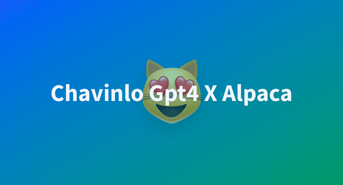 Chavinlo Gpt4 X Alpaca - a Hugging Face Space by Mipan Chavinlo Gpt4 X Alpaca - a Hugging Face Space by Mipan