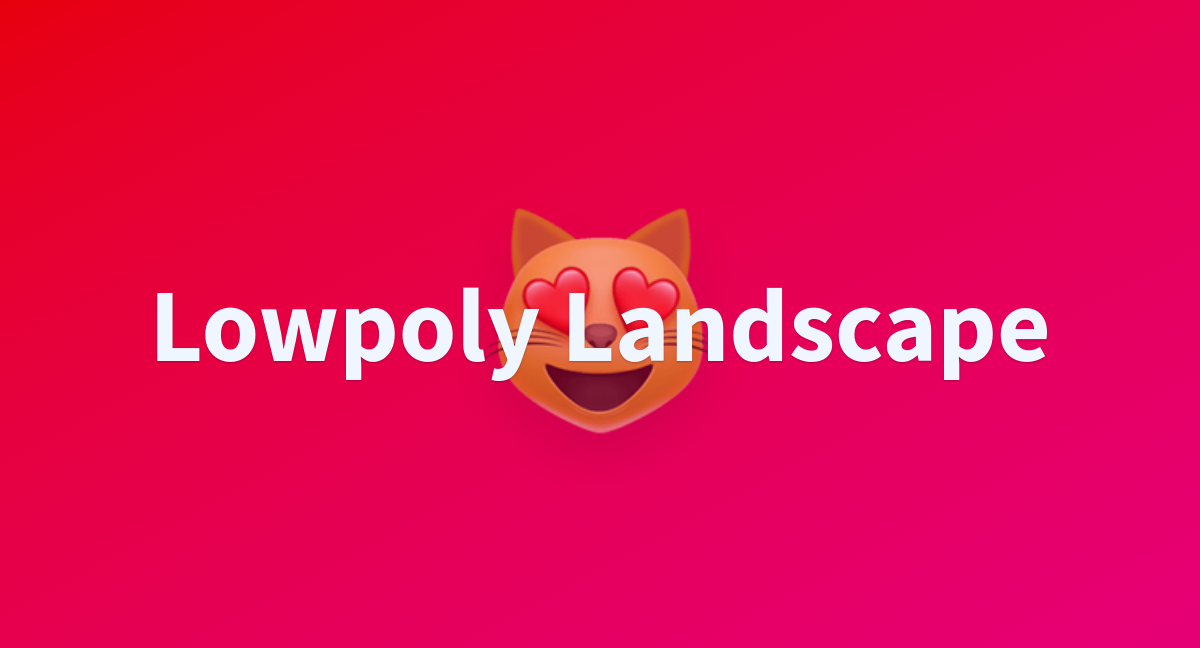 Lowpoly Landscape - a Hugging Face Space by MirageML Lowpoly Landscape - a Hugging Face Space by MirageML