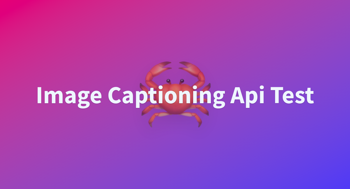 Image Captioning Api Test A Hugging Face Space By Mkoek213