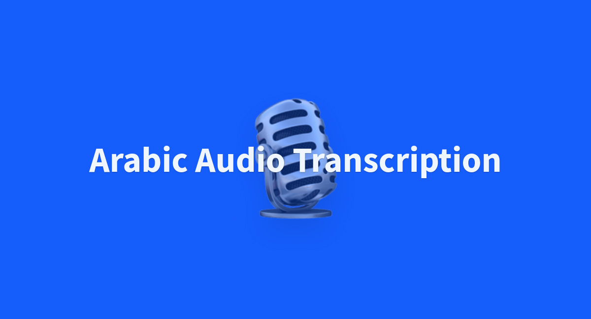Arabic Audio Transcription - a Hugging Face Space by Mohabedalgani Arabic Audio Transcription - a Hugging Face Space by Mohabedalgani