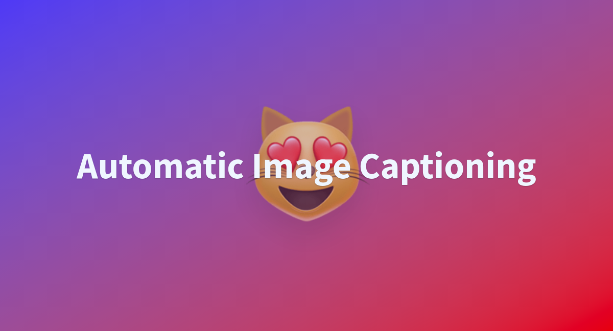 Automatic Image Captioning A Hugging Face Space By Mohammedhamza