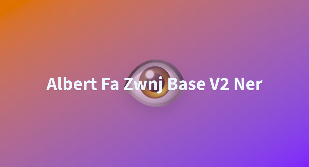 Montazerh82/albert-fa-zwnj-base-v2-ner at main Montazerh82/albert-fa-zwnj-base-v2-ner at main