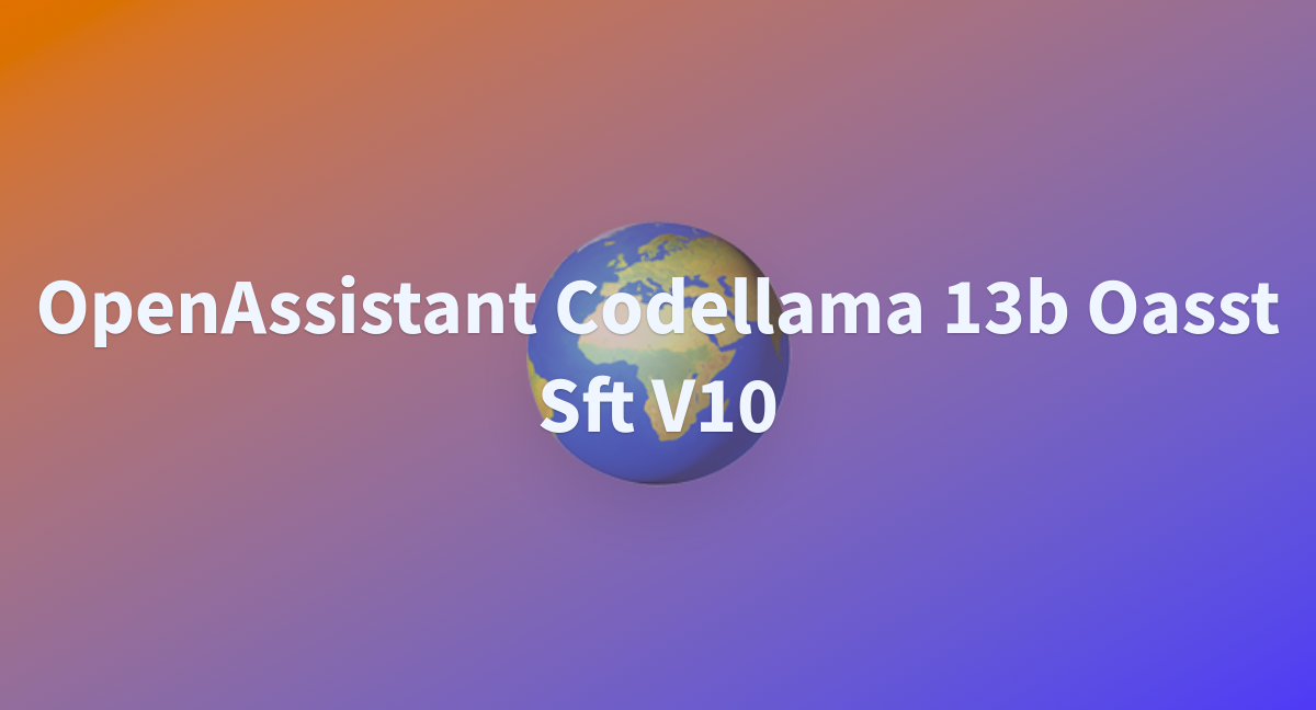 OpenAssistant Codellama 13b Oasst Sft V10 - a Hugging Face Space by ... OpenAssistant Codellama 13b Oasst Sft V10 - a Hugging Face Space by ...