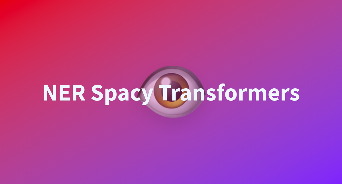 NER Spacy Transformers - a Hugging Face Space by MuntasirHossain NER Spacy Transformers - a Hugging Face Space by MuntasirHossain