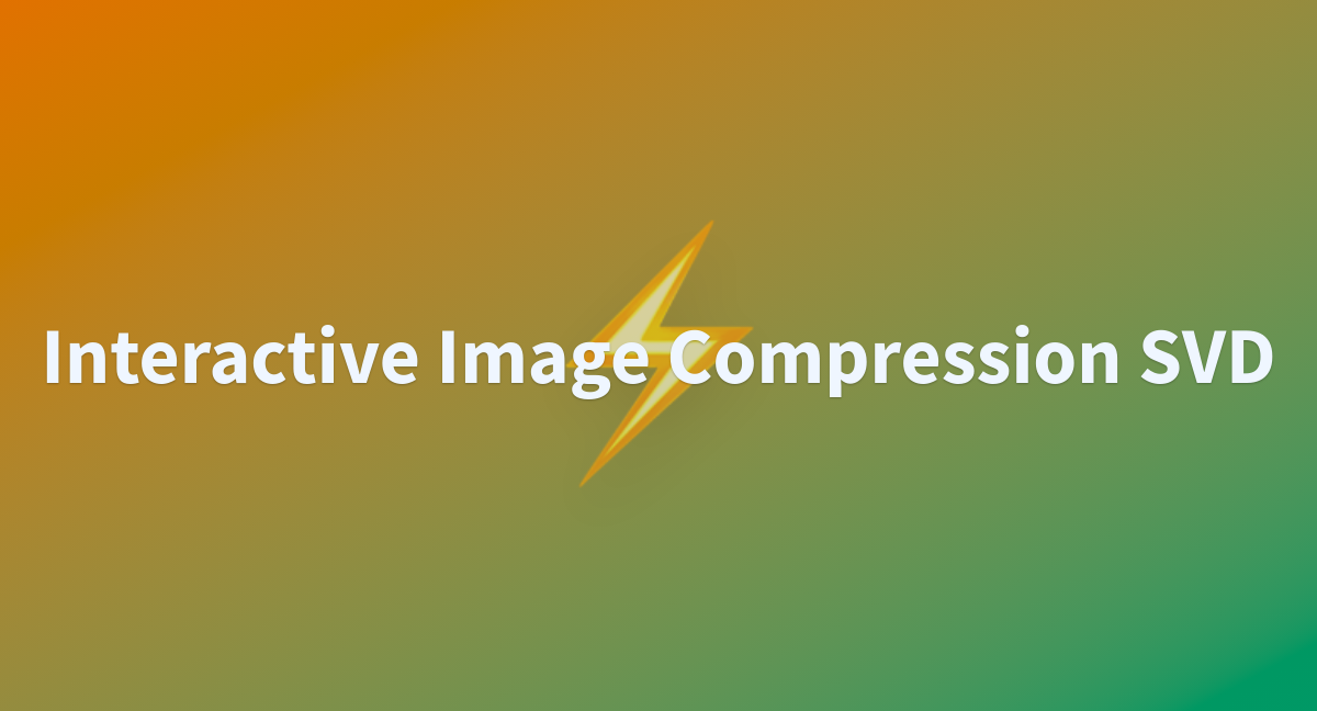 Interactive Image Compression SVD - a Hugging Face Space by NaimaAqeel Interactive Image Compression SVD - a Hugging Face Space by NaimaAqeel