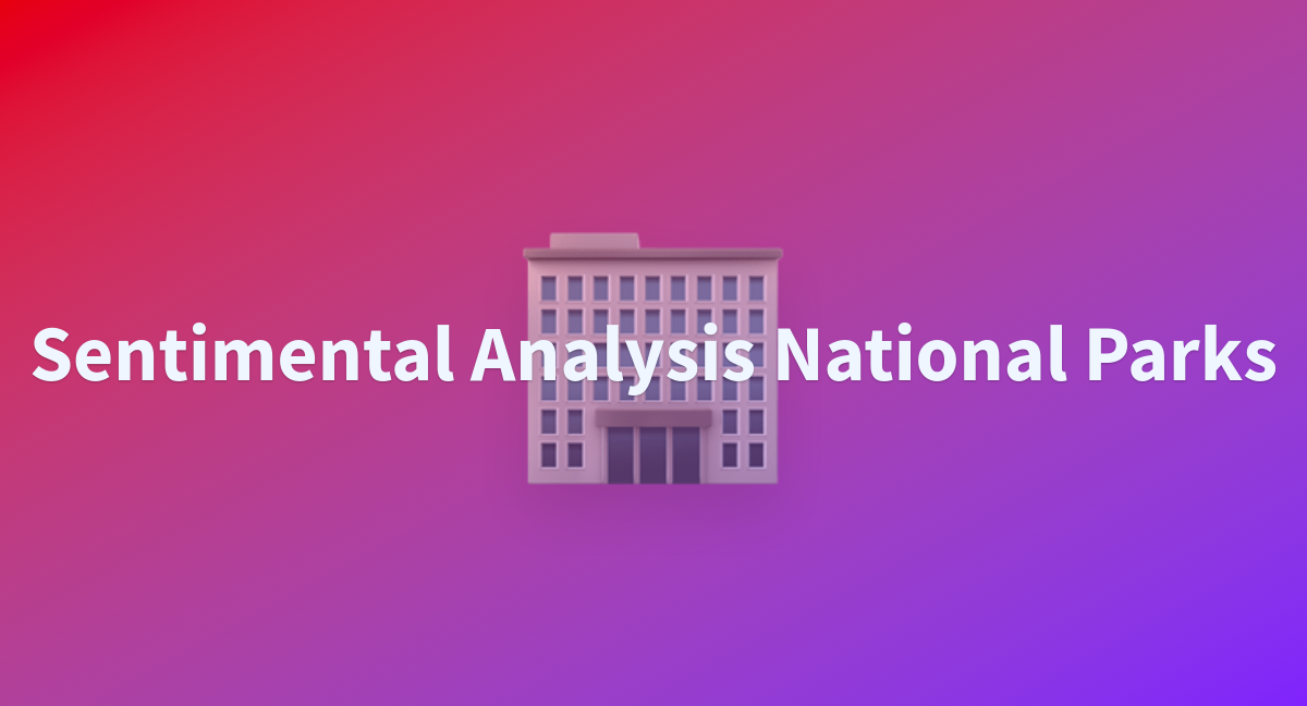 Sentimental Analysis National Parks - a Hugging Face Space by Navya-Sree Sentimental Analysis National Parks - a Hugging Face Space by Navya-Sree