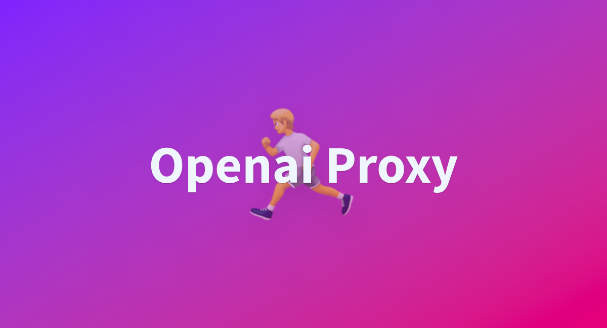 Openai Proxy - a Hugging Face Space by Newt12 Openai Proxy - a Hugging Face Space by Newt12